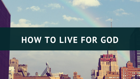 How to Live For God | Student Devos - Youth and Teenage Devotions and ...